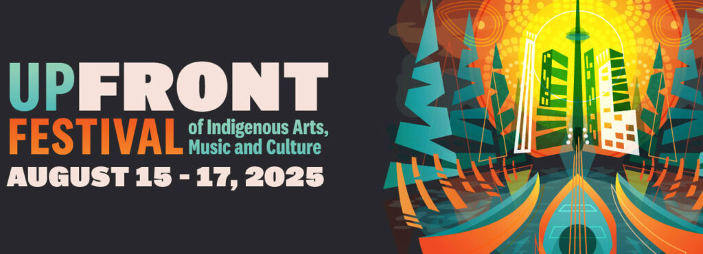 UpFRONT Festival of Indigenous Arts, Music and Culture | Toronto Arts ...